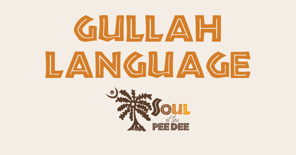 Gullah Language - The Soul of the Pee Dee